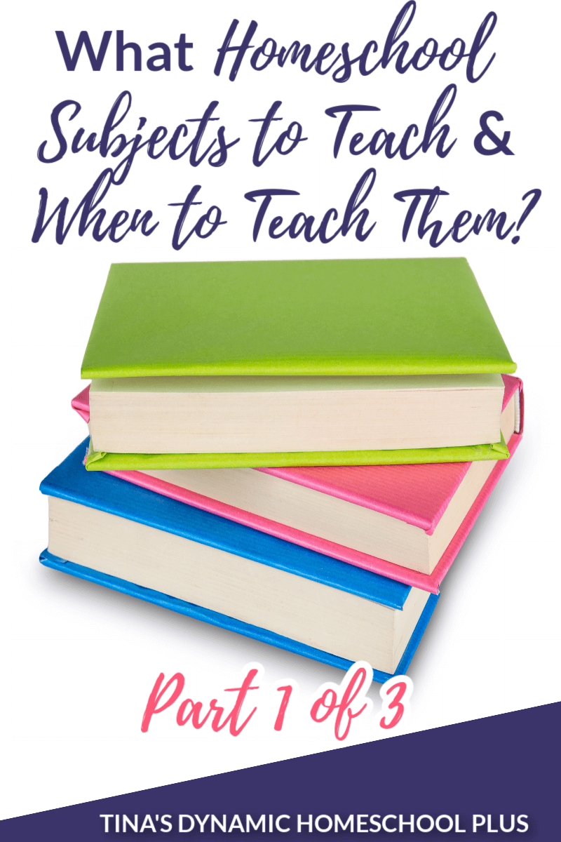 What Homeschool Subjects to Teach and When to Teach Them? Part 1