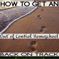 How to Get an Out of Control Homeschool Back on Track
