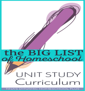 The Big List of Homeschool Unit Study Curriculum